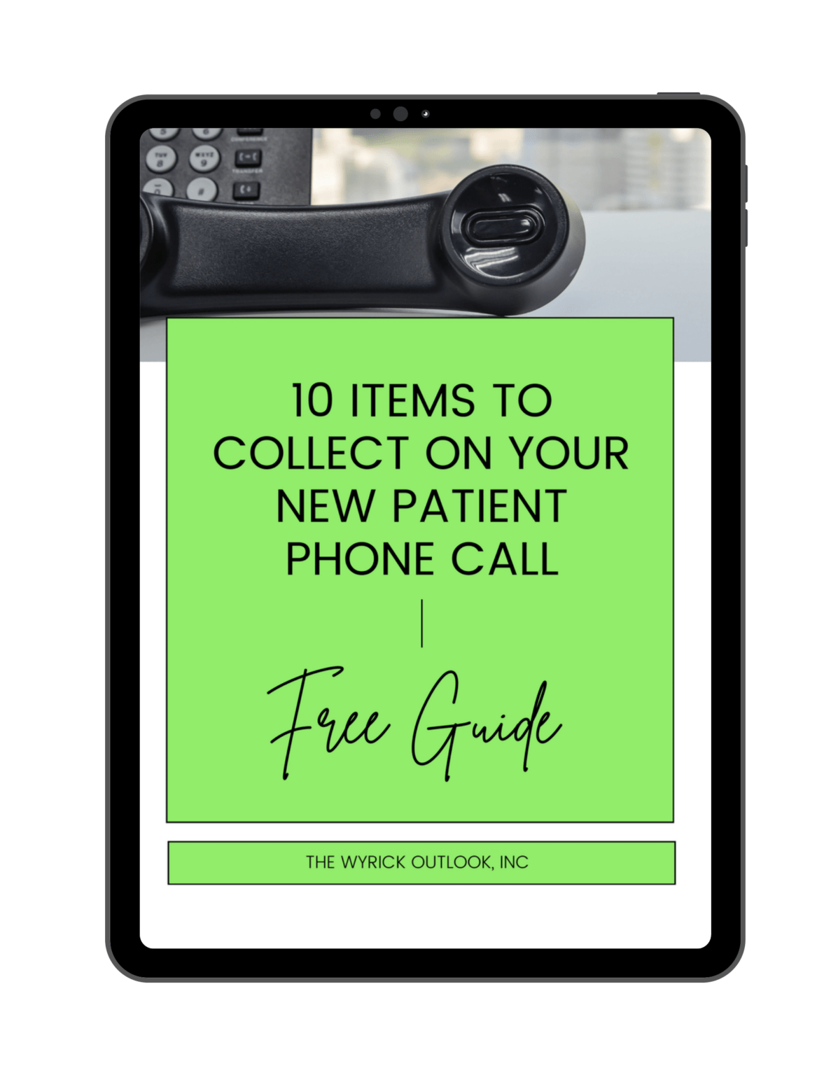 10 Items To Collect On Your New Patient Phone Call Guide - The Wyrick ...